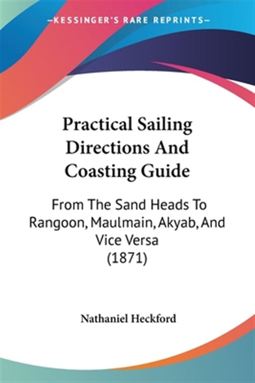 Practical Sailing Directions and Coasting Guide : From the Sand Heads ...
