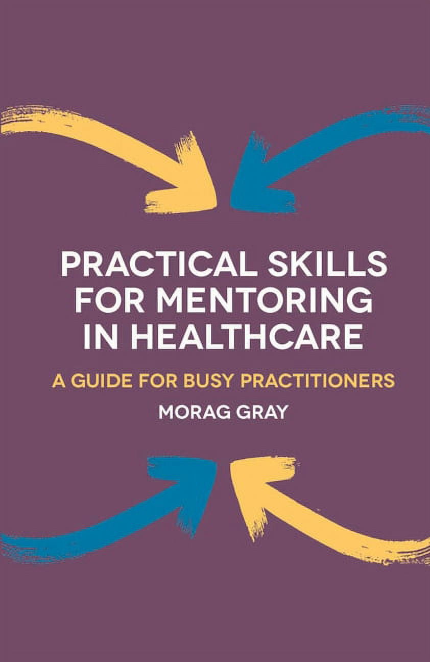 Practical Skills for Mentoring in Healthcare: A Guide for Busy ...
