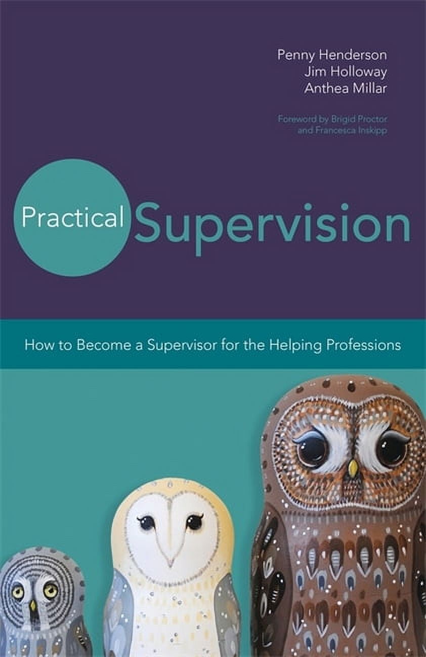 Practical Supervision: How to Become a Supervisor for the Helping ...
