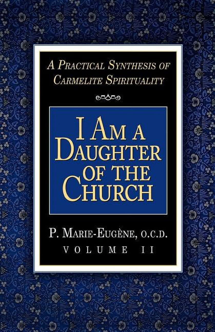 Practical Synthesis of Carmelite Spirituality: I Am a Daughter of the ...