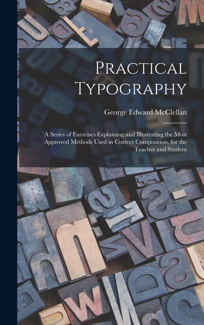 Practical Typography : A Series of Exercises Explaining and ...