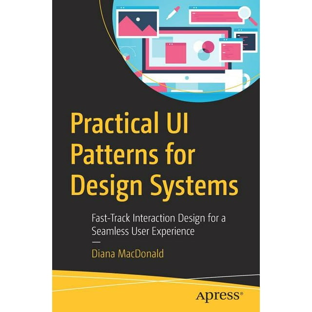 Practical Ui Patterns for Design Systems: Fast-Track Interaction Design ...