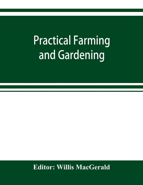 Practical farming and gardening, (Paperback) - Walmart.com