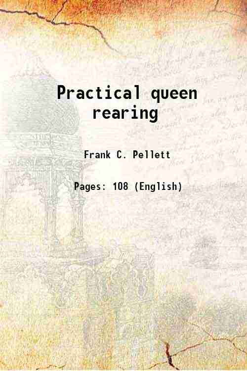 Practical queen rearing 1918 [Hardcover] - Walmart.com