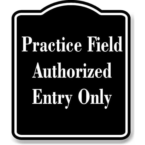 Practice Field Authorized Entry Only BLACK Aluminum Composite Sign 15 ...