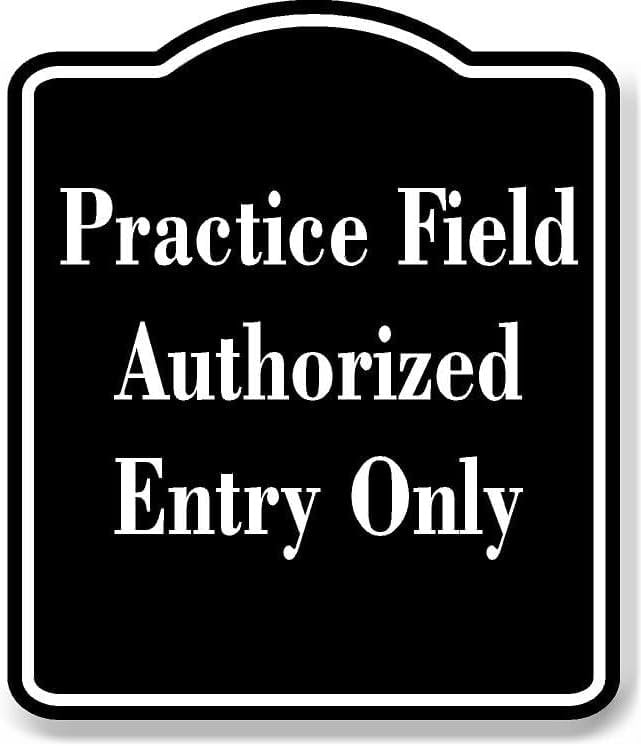 Practice Field Authorized Entry Only BLACK Aluminum Composite Sign 20 ...
