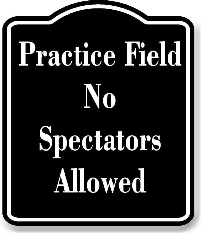Practice Field No Spectators Allowed BLACK Aluminum Composite Sign 8.5 ...