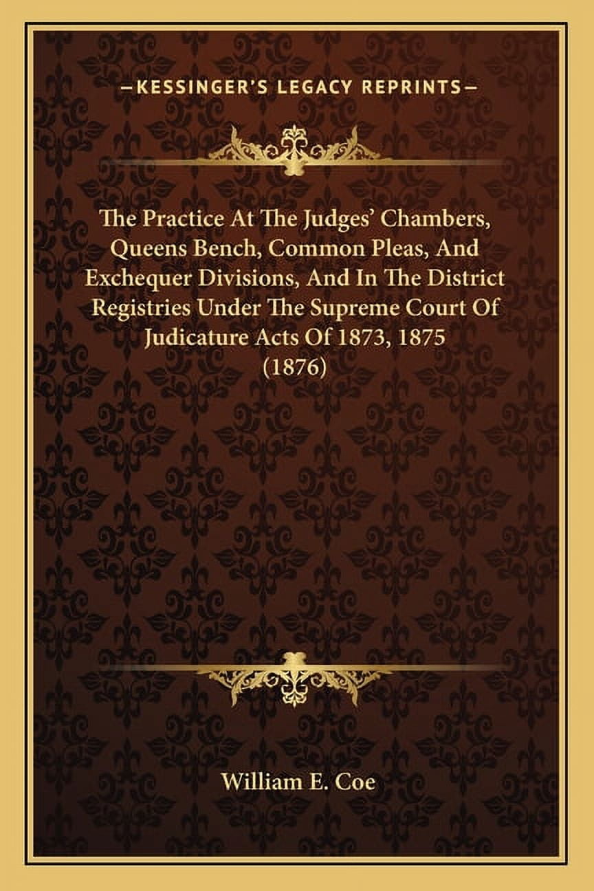 The Practice At The Judges Chambers, Queens Bench, Common Pleas, And ...
