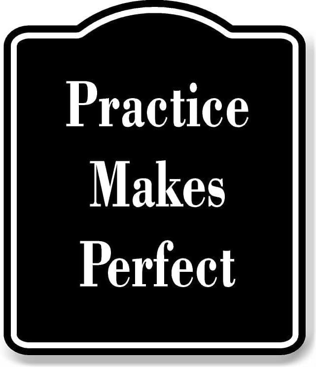 Practice Makes Perfect BLACK Aluminum Composite Sign 15''x18 ...