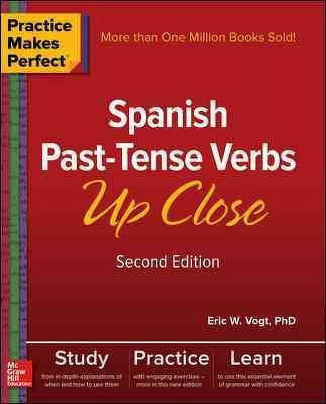 Practice Makes Perfect: Spanish Past-Tense Verbs Up Close, Second ...
