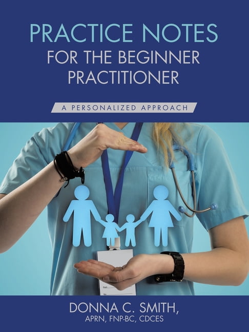 Practice Notes for the Beginner Practitioner: A Personalized Approach ...