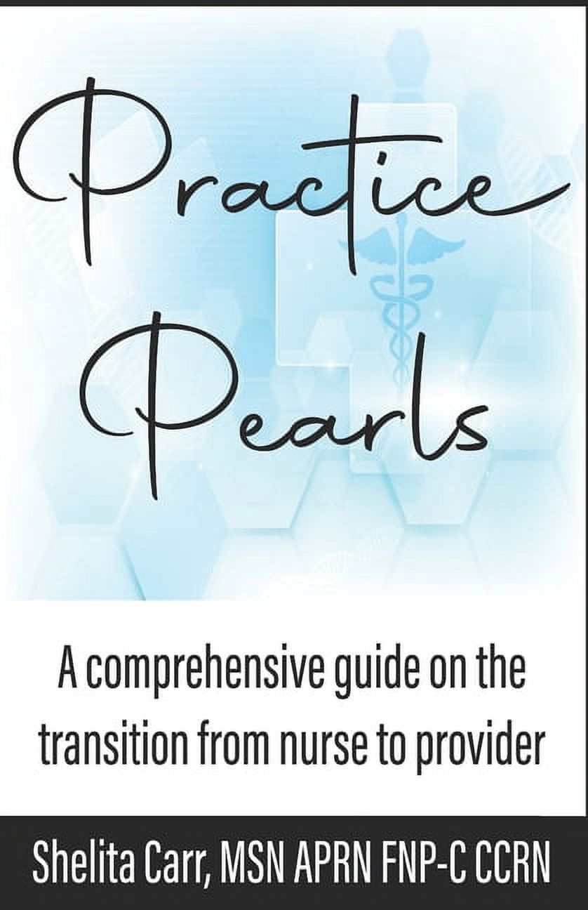 Practice Pearls: A comprehensive guide on the transition from nurse to ...