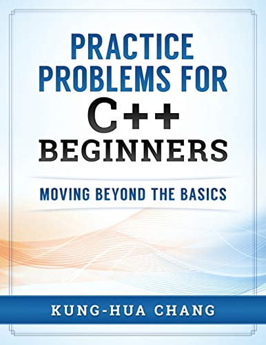 Pre-Owned Practice Problems for C++ Beginners: Moving Beyond the Basics, 9780998544007 ...