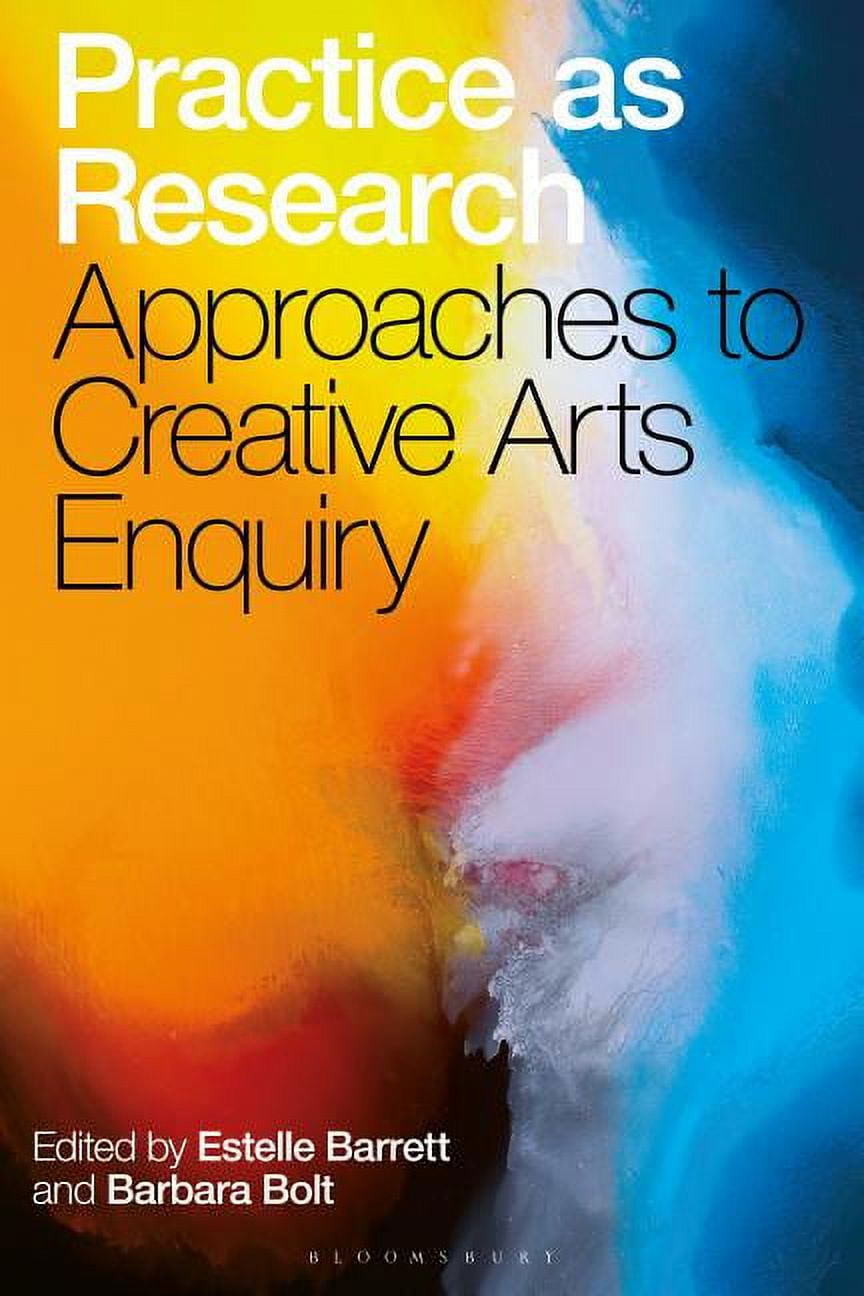 Practice as Research: Approaches to Creative Arts Enquiry, (Paperback ...