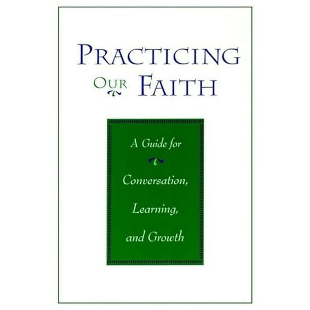 Pre-Owned Practicing Our Faith: A Guide for Conversation, Learning and ...