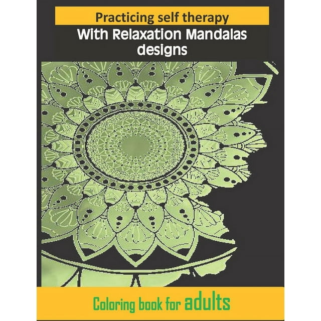 Practicing self therapy, With Relaxation Mandalas designs coloring book ...