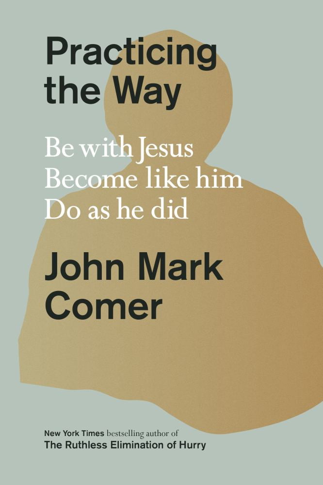 Practicing the Way: Be with Jesus. Become Like Him. Do As He Did (Hardcover) - Walmart.com