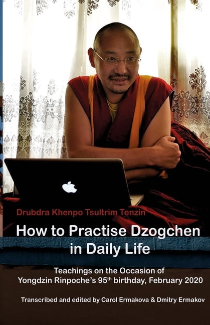 How to Practise Dzogchen in Daily Life: Teachings in Triten Norbutse ...