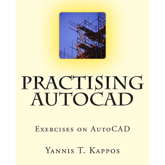 Practising AutoCAD: 2D and 3D exercises in AutoCAD - Based on AutoCAD ...