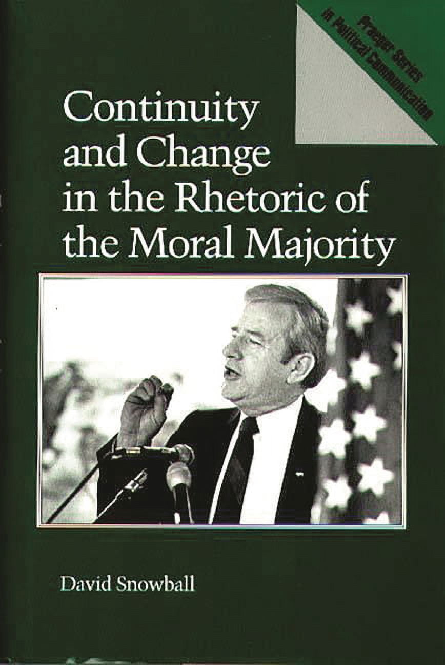 Praeger Political Communication Continuity and Change in the Rhetoric of the Moral Majority ...