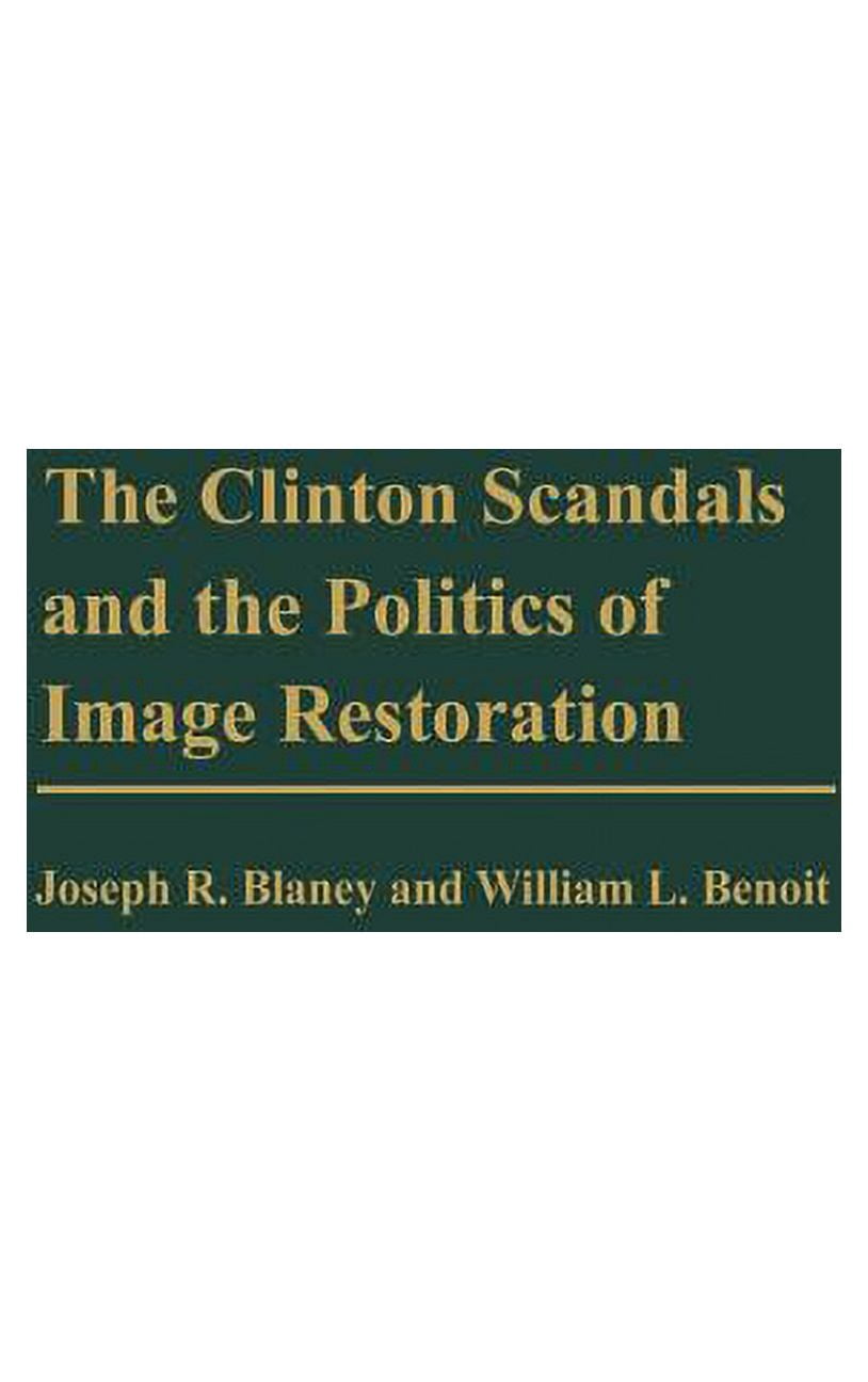 Praeger Political Communication The Clinton Scandals and the Politics ...