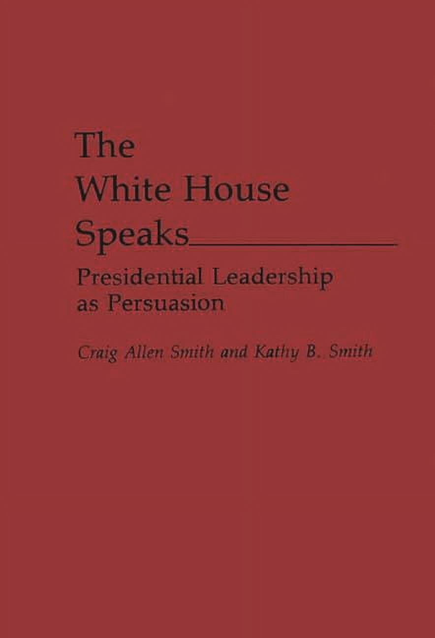 Praeger Political Communication The White House Speaks: Presidential ...