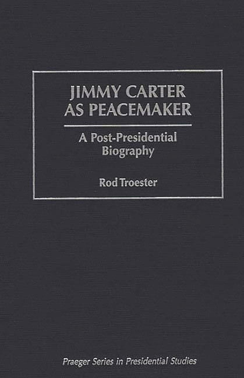 Praeger Presidential Studies Jimmy Carter as Peacemaker: A Post ...