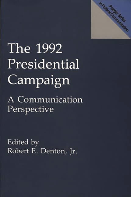 Praeger Series in Political Communicatio The 1992 Presidential Campaign ...