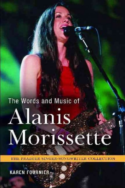 Praeger Singer-Songwriter Collection: The Words and Music of Alanis ...