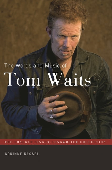 Praeger Singer-Songwriter Collection The Words and Music of Tom Waits ...