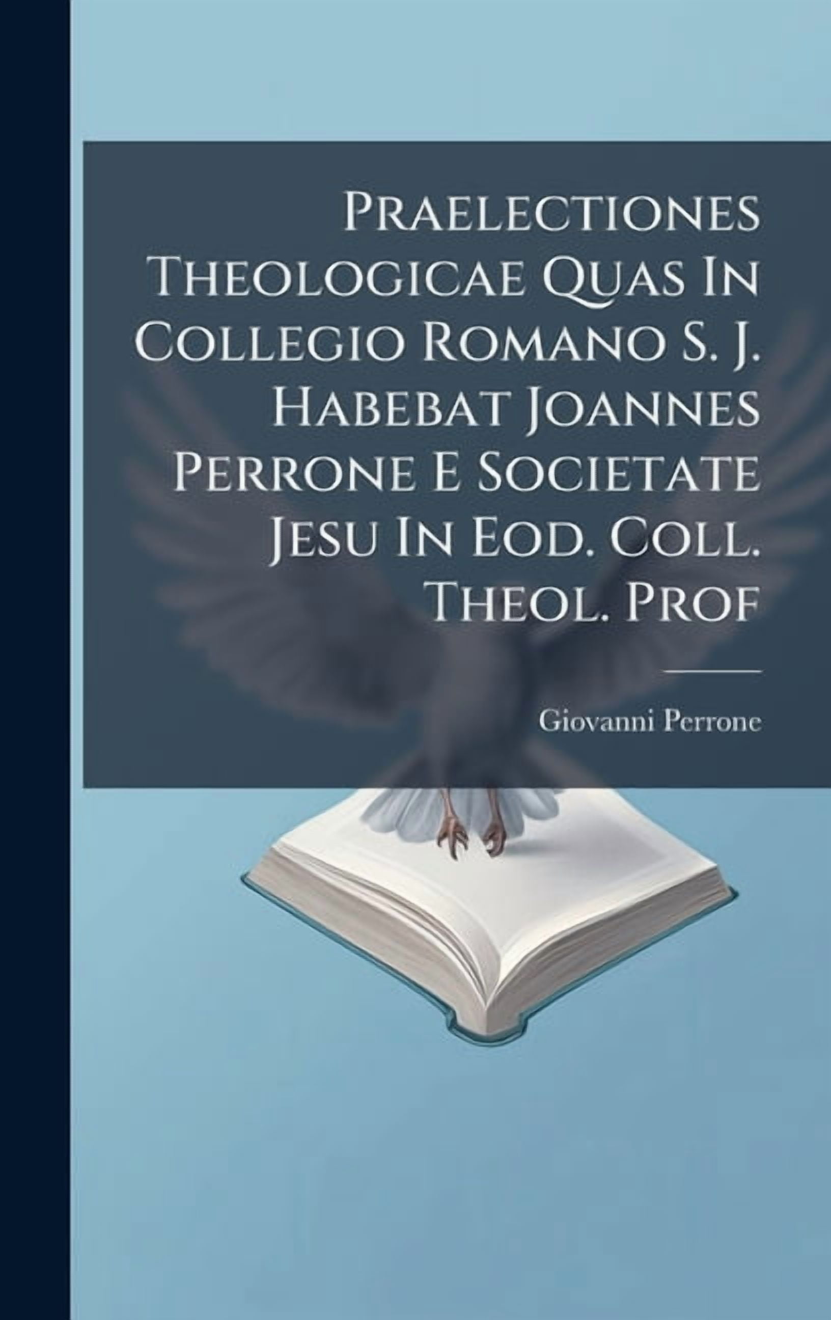 Praelectiones Theologicae Quas In Collegio Romano S. J. Habebat Joannes ...