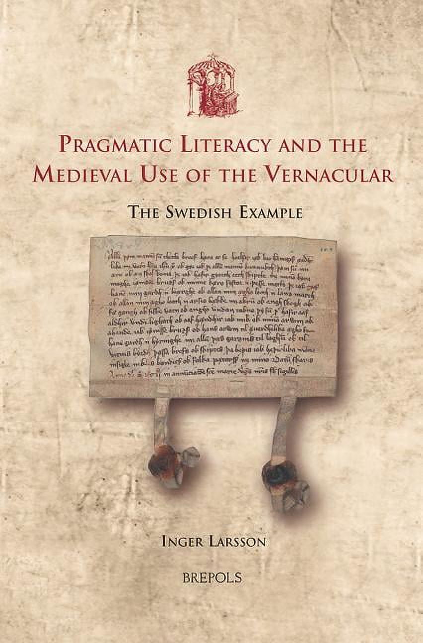 Pragmatic Literacy and the Medieval Use of the Vernacular : The Swedish ...