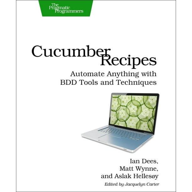 Pragmatic Programmers: Cucumber Recipes : Automate Anything with BDD ...