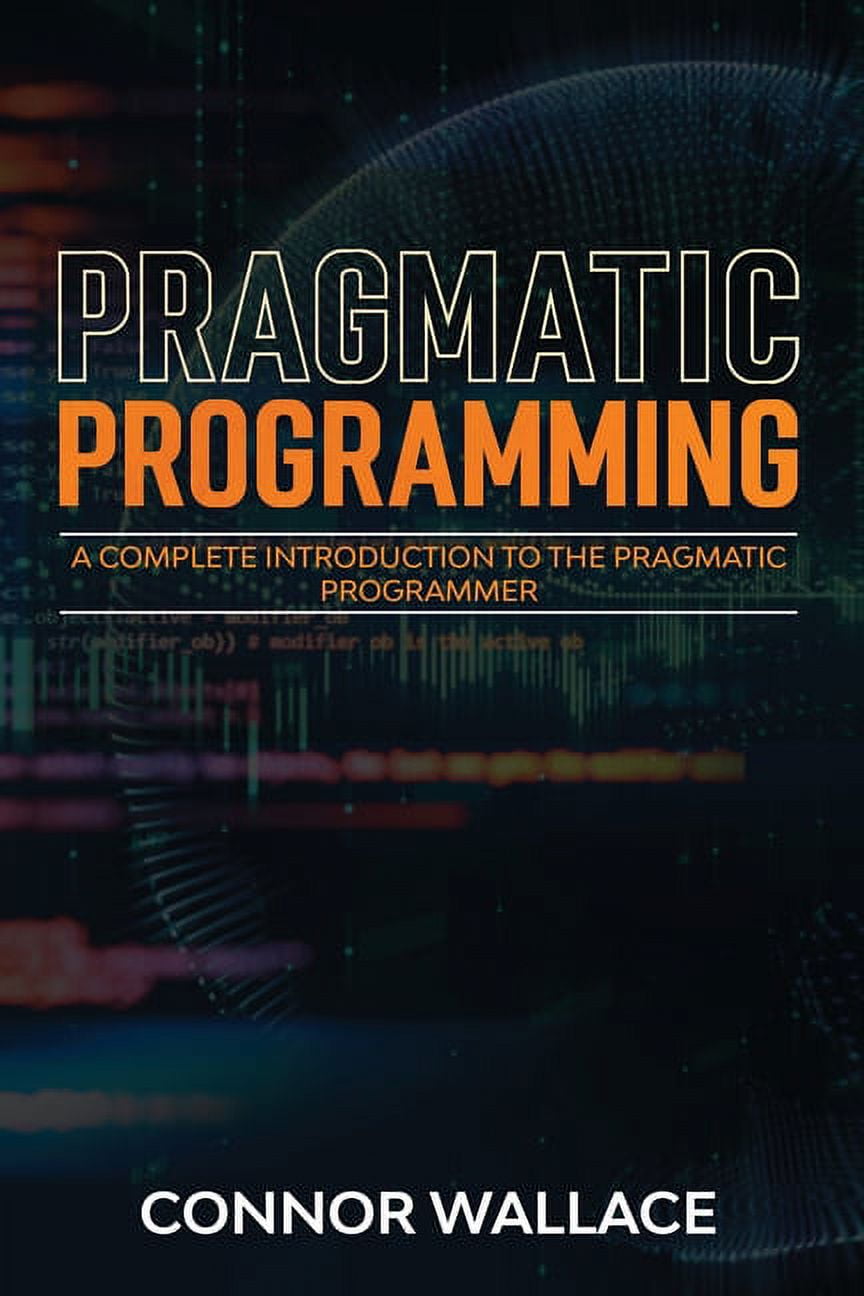 Pragmatic Programming A Complete Introduction To The Pragmatic Programmer