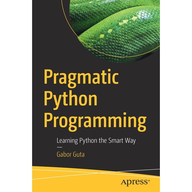Pragmatic Python Programming: Learning Python the Smart Way, (Paperback ...