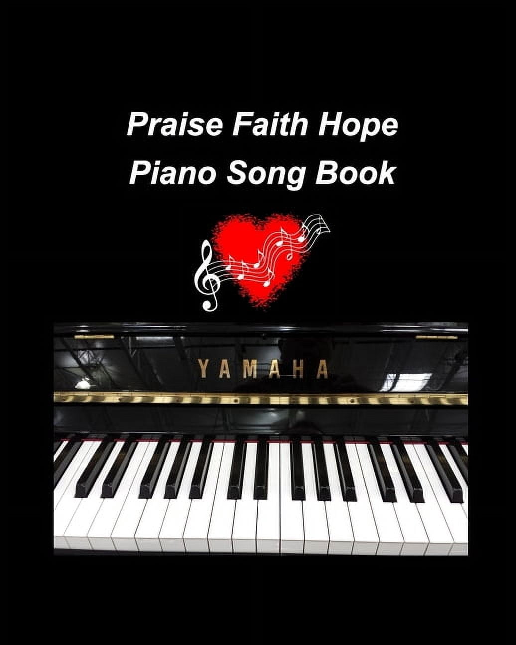 Praise Faith Hope Piano Song Book: piano religious hymns faith hope ...