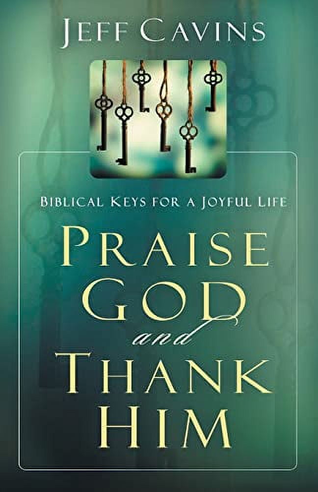Pre-Owned Praise God and Thank Him: Biblical Keys for a Joyful Life (Paperback) 1616367237 ...
