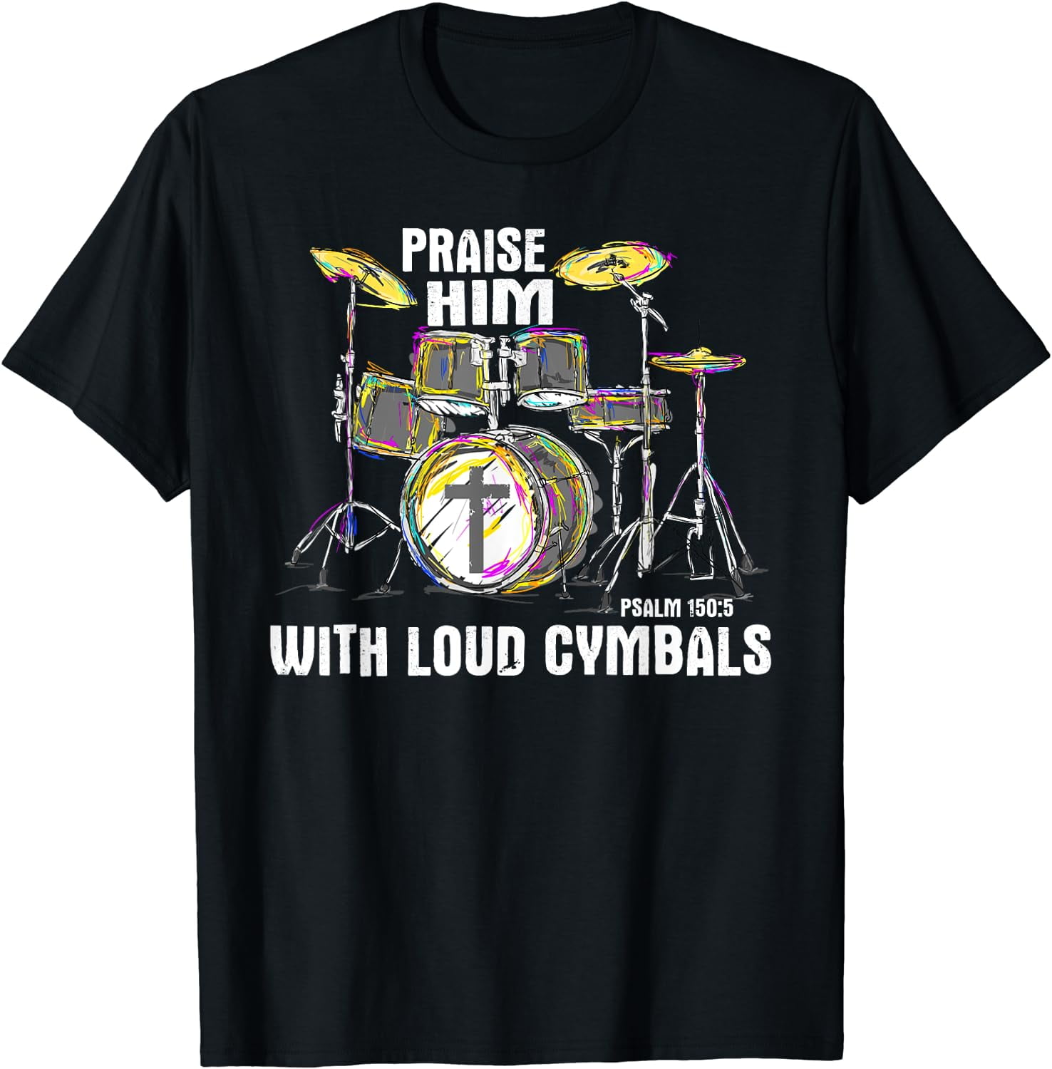 Praise Him With Loud Cymbals - Christian Drummer T-Shirt Black ...