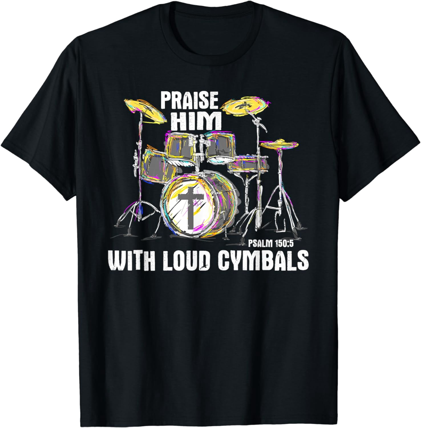 Praise Him With Loud Cymbals - Christian Drummer T-Shirt - Walmart.com