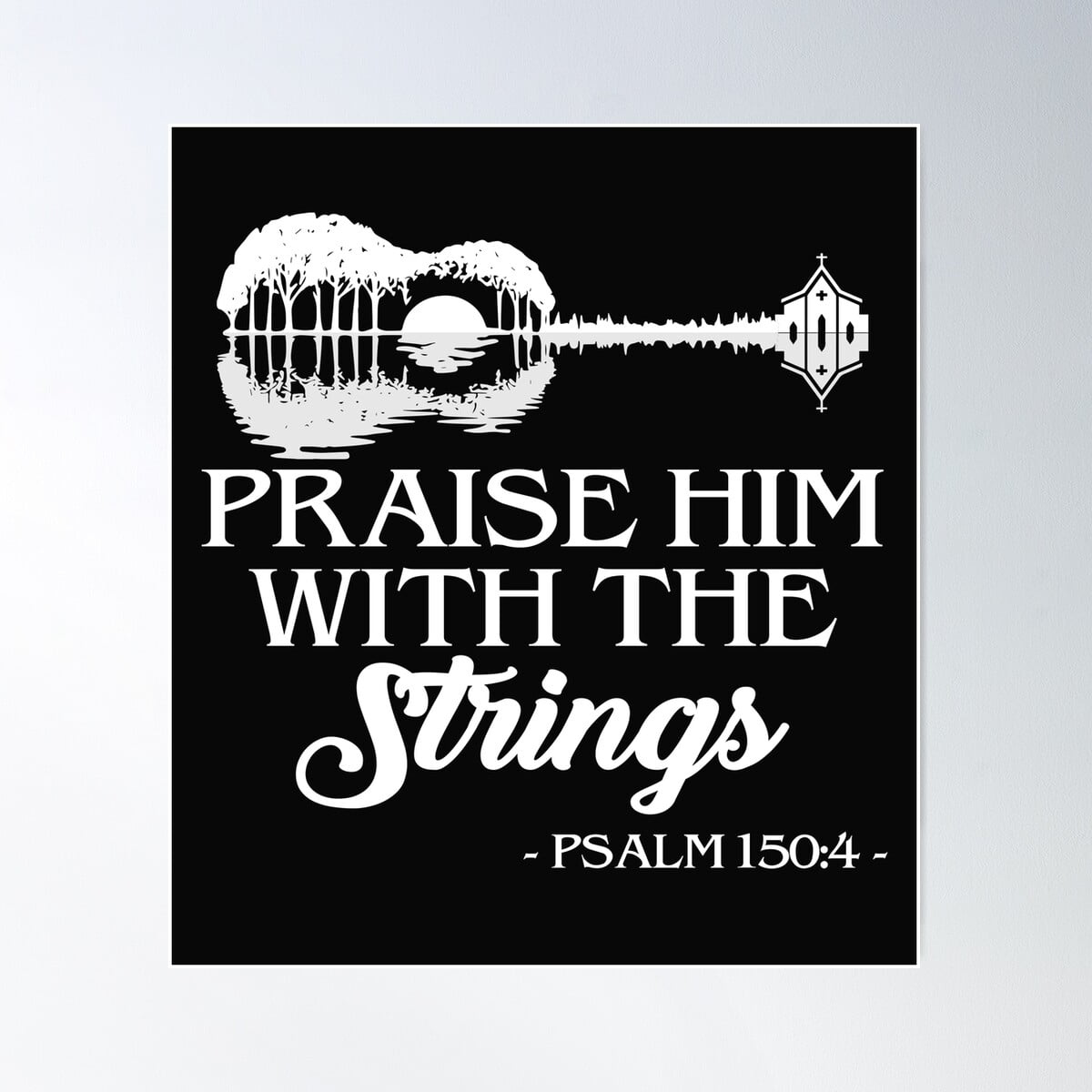 Praise Him With The Strings Psalm 150:4 Poster Wall Art, Modern Wall ...