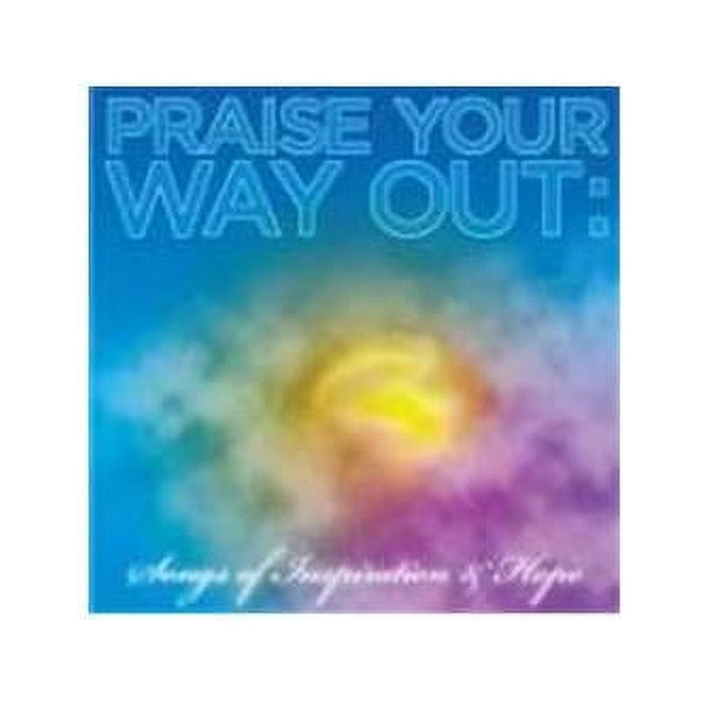 Praise Your Way Out: Songs of Inspiration & Hope - Walmart.com Praise Your Way Out: Songs of Inspiration & Hope - Walmart.com