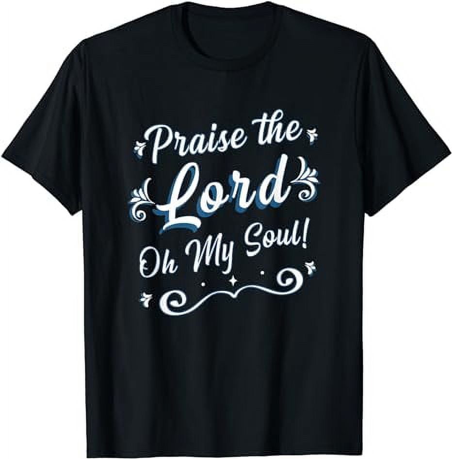 Praise the Lord Oh My Soul Thankful Christian Religious T-Shirt ...