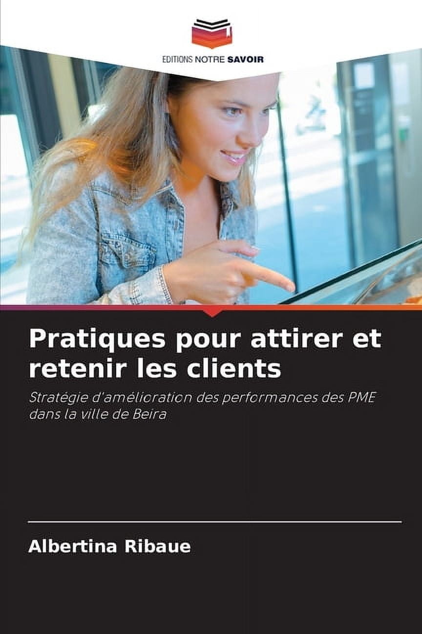 Pratiques pour attirer et retenir les clients, (Paperback) - Walmart.com