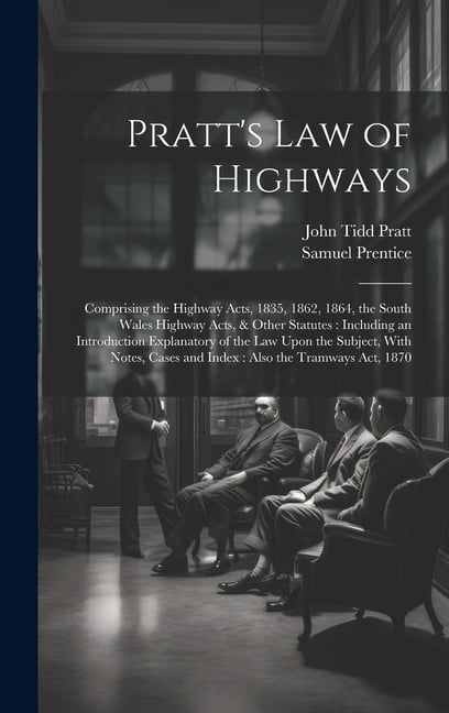 Pratt's Law of Highways: Comprising the Highway Acts, 1835, 1862, 1864 ...