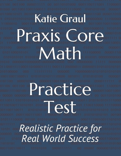 Praxis Core Math Practice Test: Realistic Practice for Real World ...