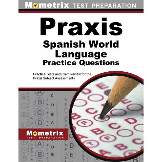 Praxis Spanish World Language Practice Questions : Practice Tests and ...