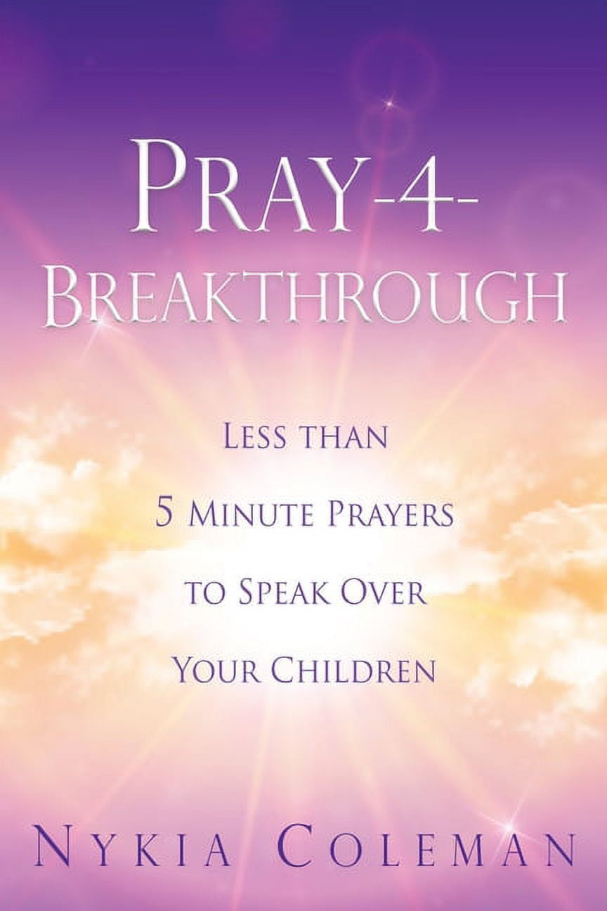 Pray-4-Breakthrough Pray-4-Breakthrough: Less than 5 Minute Prayers to ...
