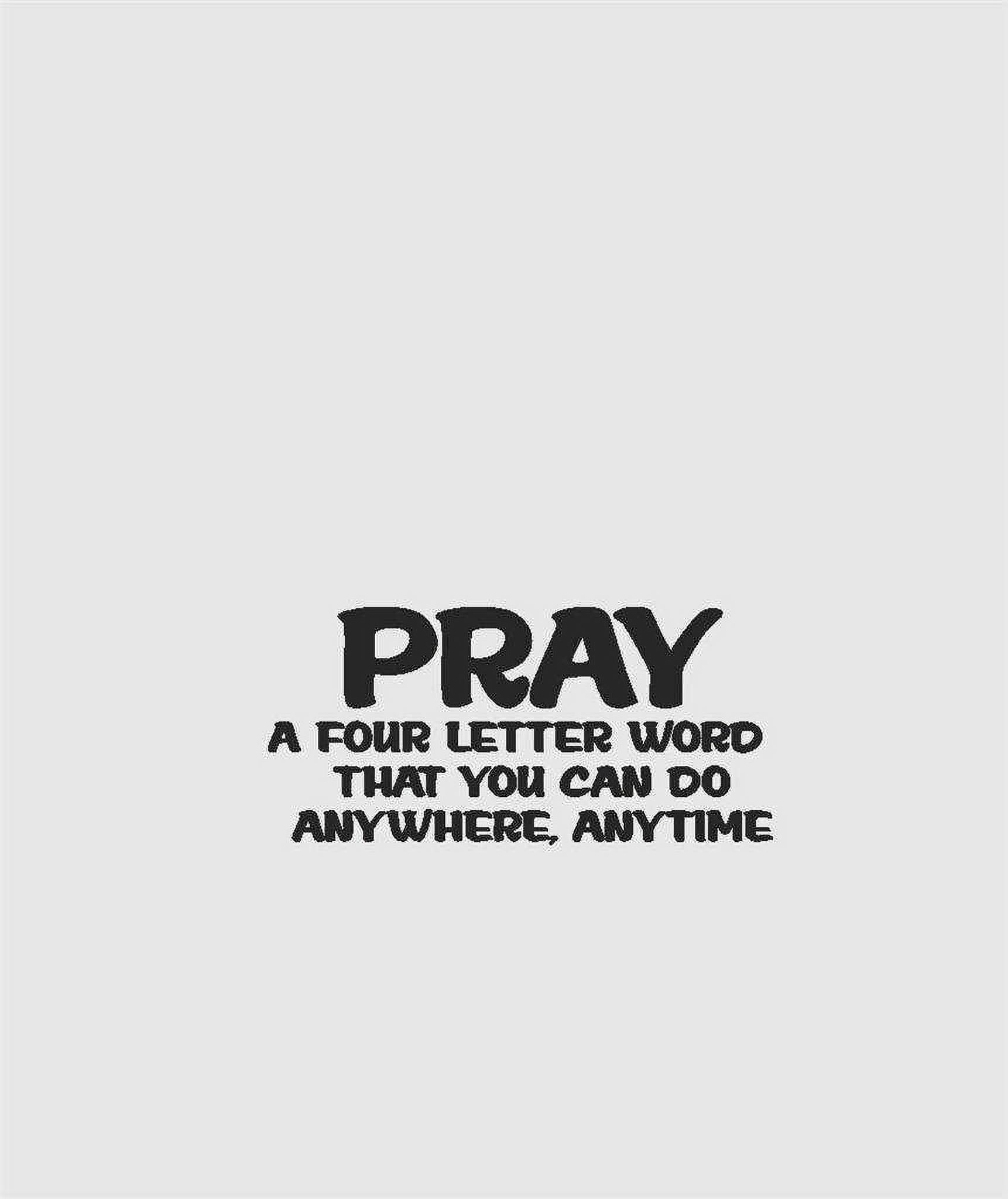 Pray A Four Letter Word That You Can Do Anywhere, Anytime 7"X21 ...