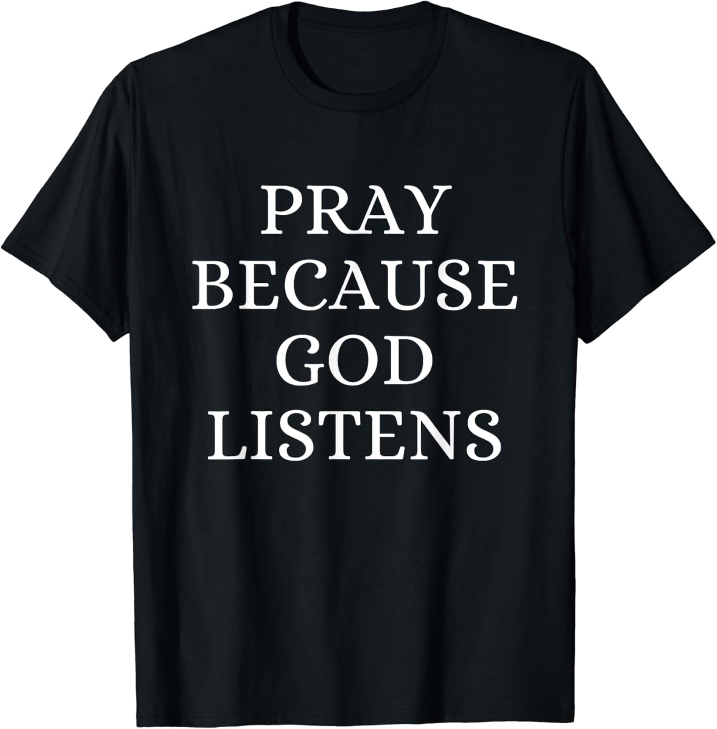 Pray Because God listens Christian Faith God Christian Quote T-Shirt ...