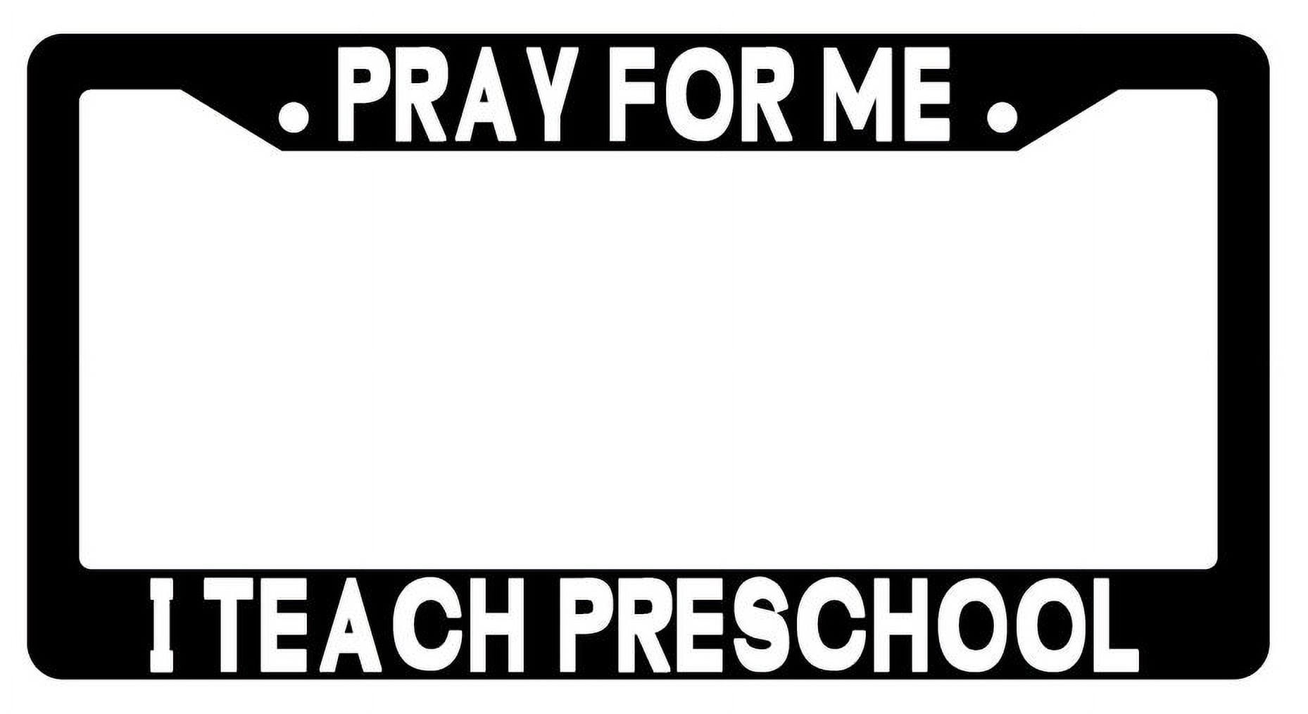 Pray For Me I Teach Preschool Black Plastic License Plate Frame ...